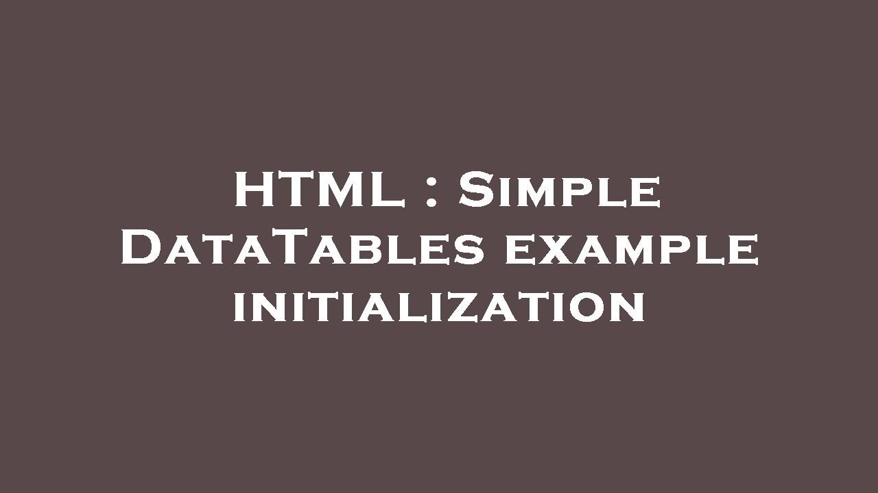 HTML : Simple DataTables example initialization