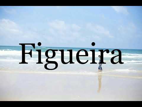How To Pronounce Figueira🌈🌈🌈🌈🌈🌈Pronunciation Of Figueira