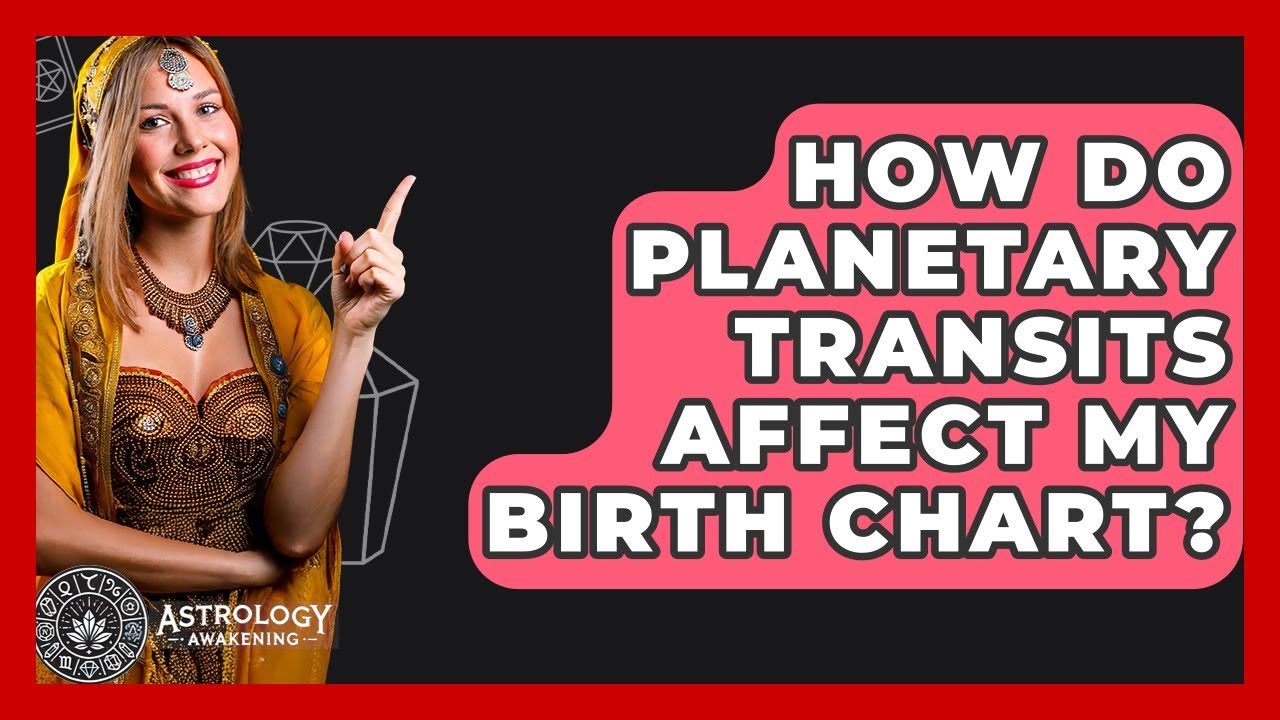 How Do Planetary Transits Affect My Birth Chart? - Astrology Awakening