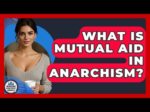 What Is Mutual Aid In Anarchism? - Making Politics Simple