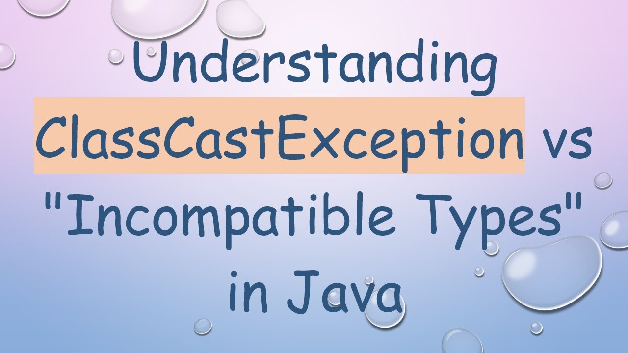 Understanding ClassCastException vs 