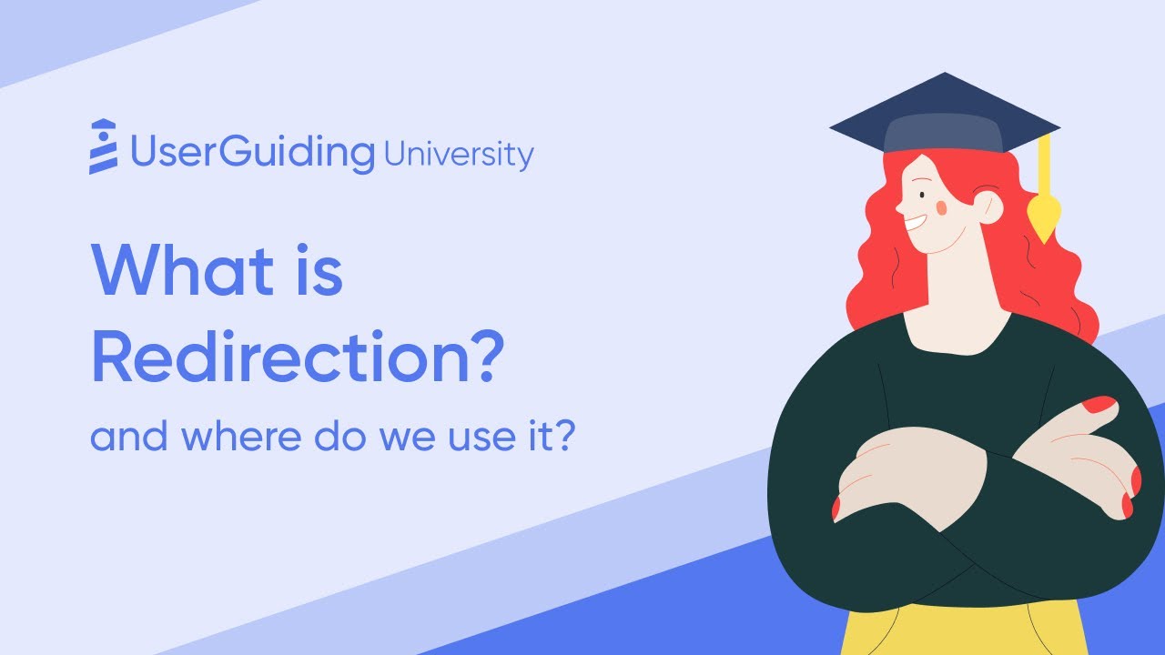 UserGuiding University - What is Redirection and Where Do We Use It