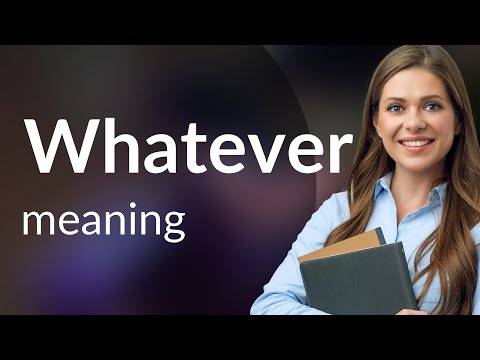 "Whatever" Unveiled: The Multifaceted English Phrase