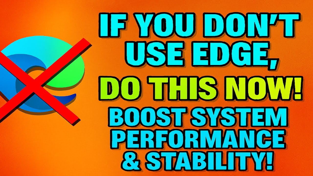 Make Your PC Run Better If You Rarely Use Edge