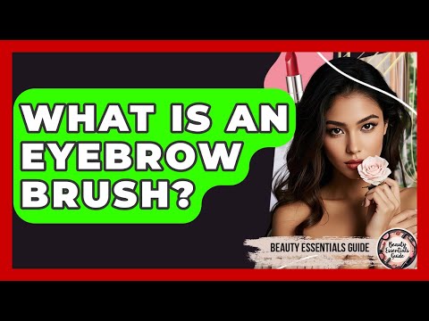What Is An Eyebrow Brush? - Beauty Essentials Guide