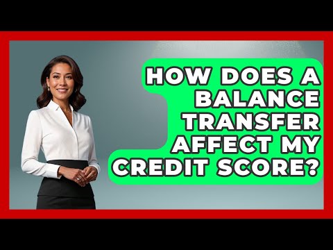 How Does A Balance Transfer Affect My Credit Score? - Consumer Laws For You