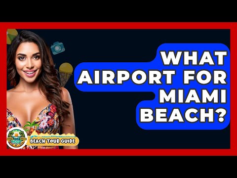 What Airport For Miami Beach? - Beach Tour Guide