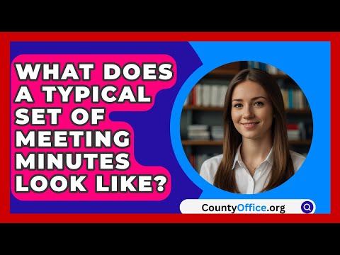 What Does A Typical Set Of Meeting Minutes Look Like? - CountyOffice.org