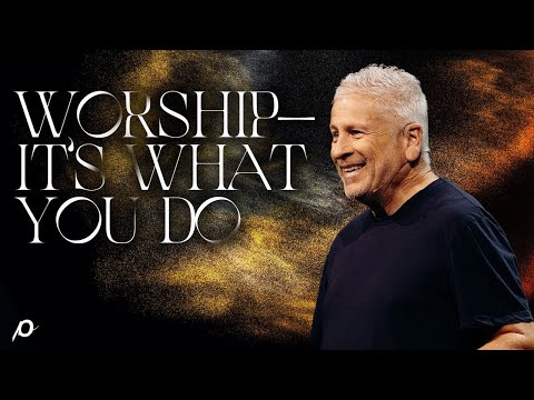 Worship—It’s What You Do Louie Giglio