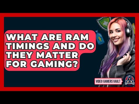 What Are RAM Timings And Do They Matter For Gaming? - Video Gamers Vault