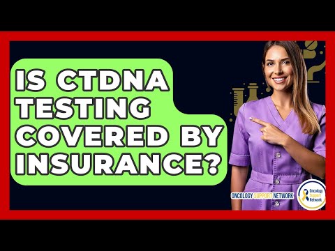 Is CtDNA Testing Covered By Insurance? - Oncology Support Network