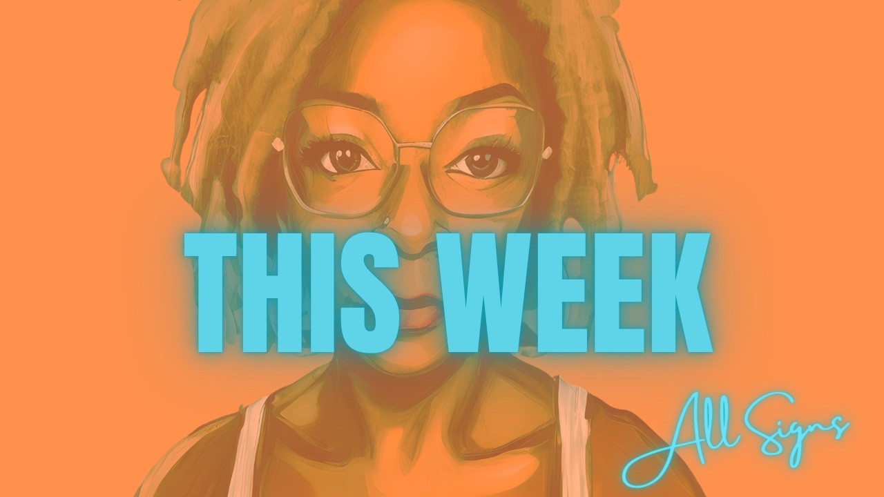 This Week! ALL SIGNS