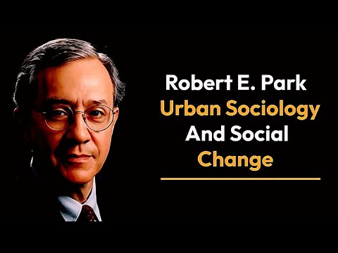 Robert E. Park urban sociology | Urban sociology and social change explained