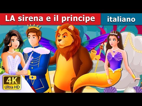 LA sirena e il principe | The Mermaid and The Prince Story in Italian | Fiabe Italiane