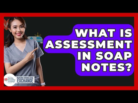 What Is Assessment In SOAP Notes? - Nursing Knowledge Exchange