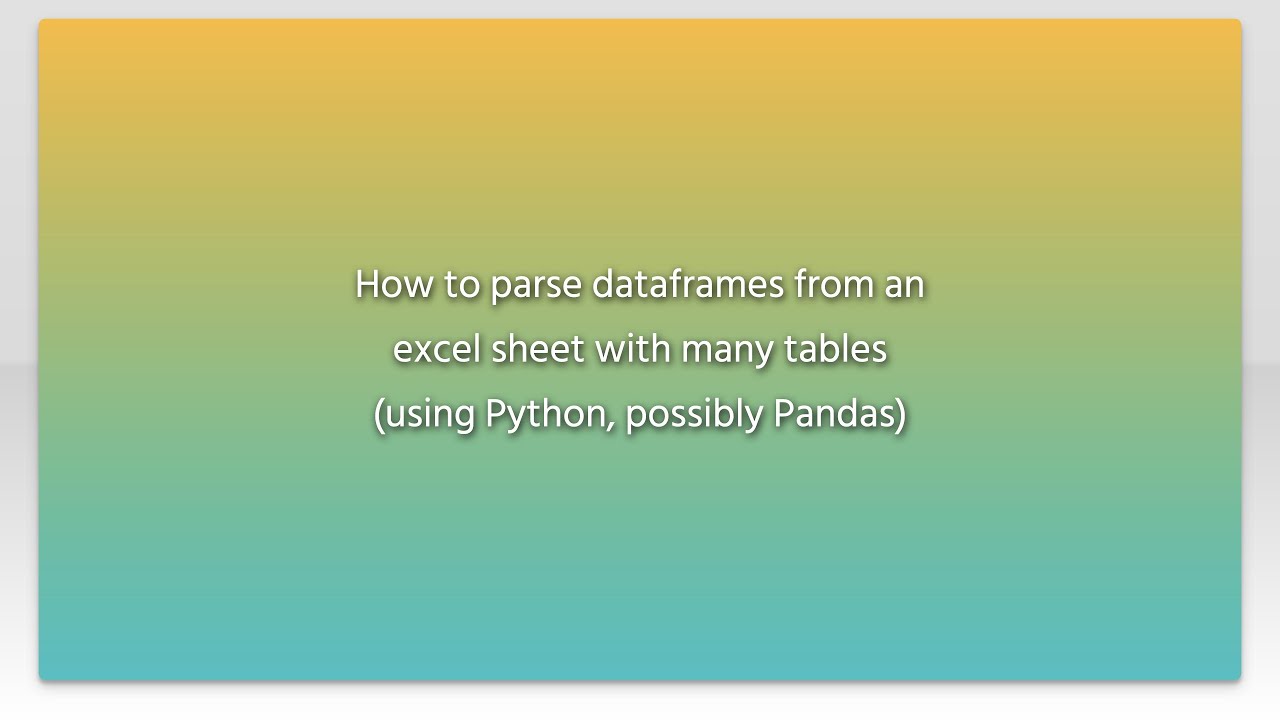How to parse dataframes from an excel sheet with many tables (using Python, possibly Pandas)