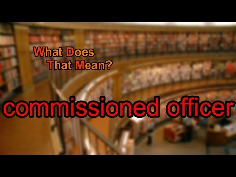 What does commissioned officer mean?
