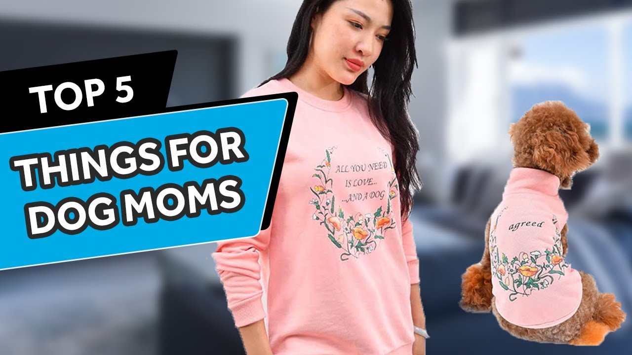 Top 5 Things Every Dog Mom Needs to Own