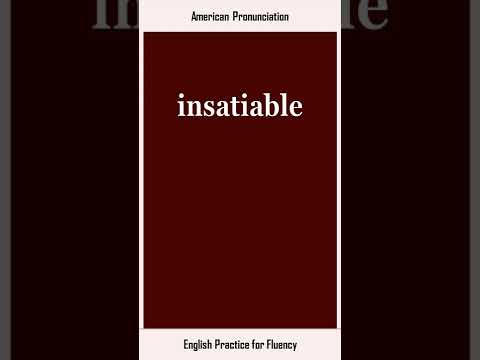 insatiable, How to Say or Pronounce INSATIABLE in American, British English, Pronunciation