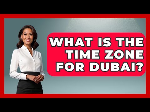 What Is The Time Zone For Dubai? - Middle East Explorers