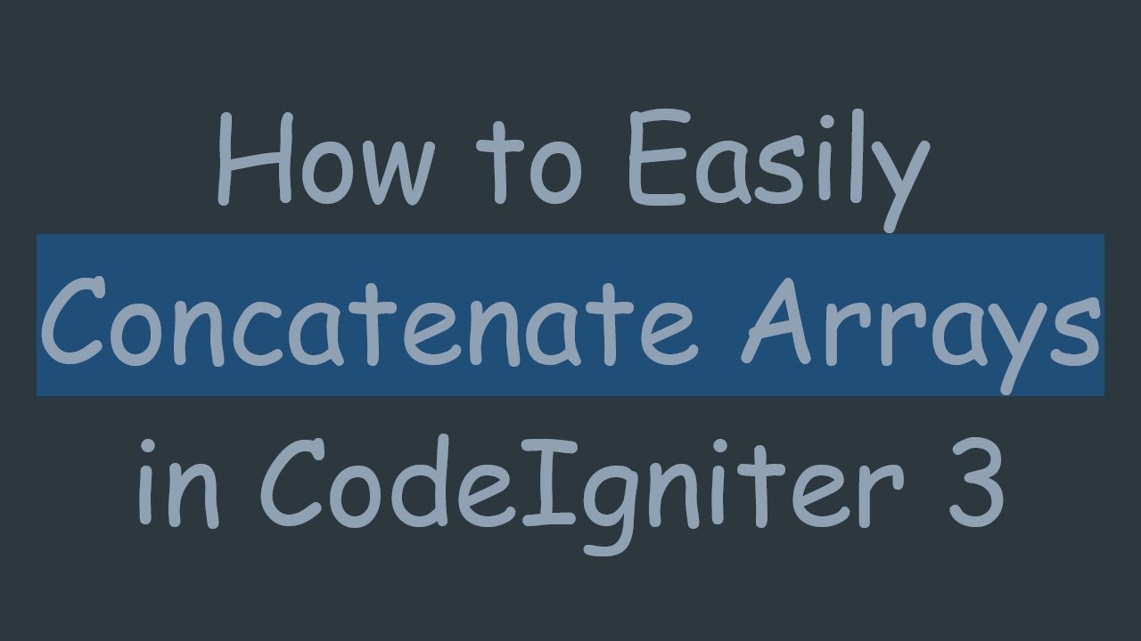 How to Easily Concatenate Arrays in CodeIgniter 3