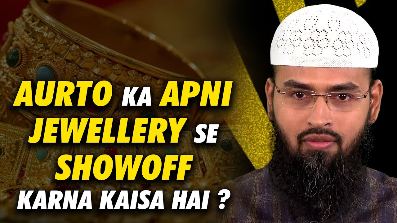 Aurto Ka Apni Jewellery Se Showoff Karna Kaisa Hai ? By Adv. Faiz Syed