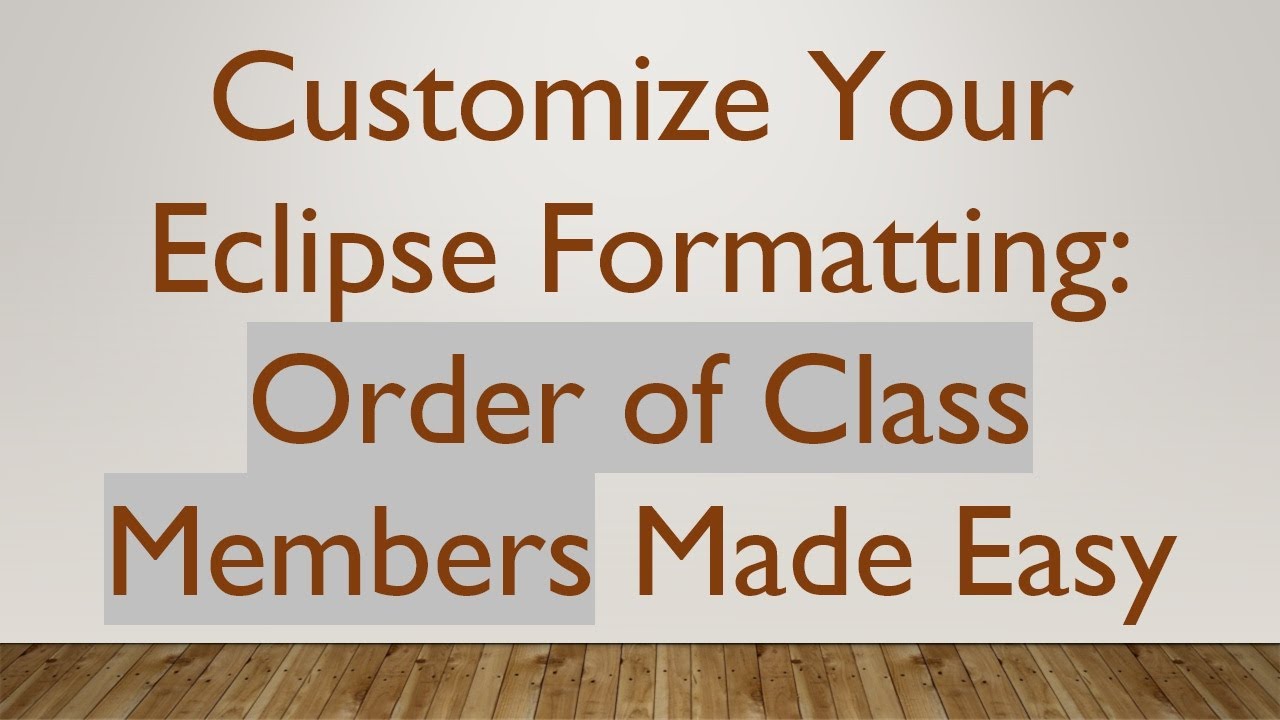 Customize Your Eclipse Formatting: Order of Class Members Made Easy