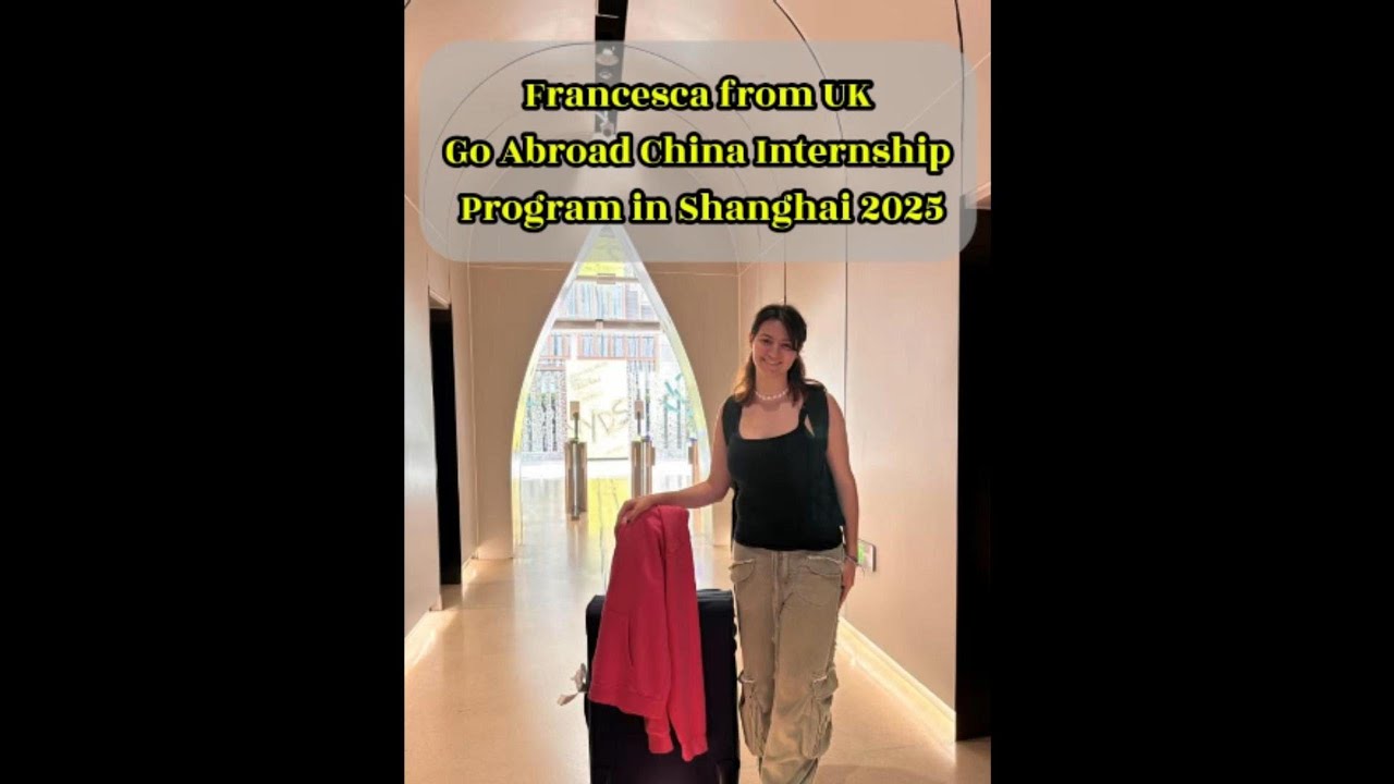 Francesca from UK GoAbroadChina Internship Program in Shanghai2025