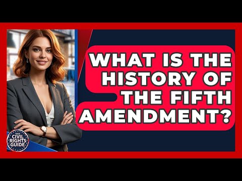 What Is The History Of The Fifth Amendment? - Your Civil Rights Guide