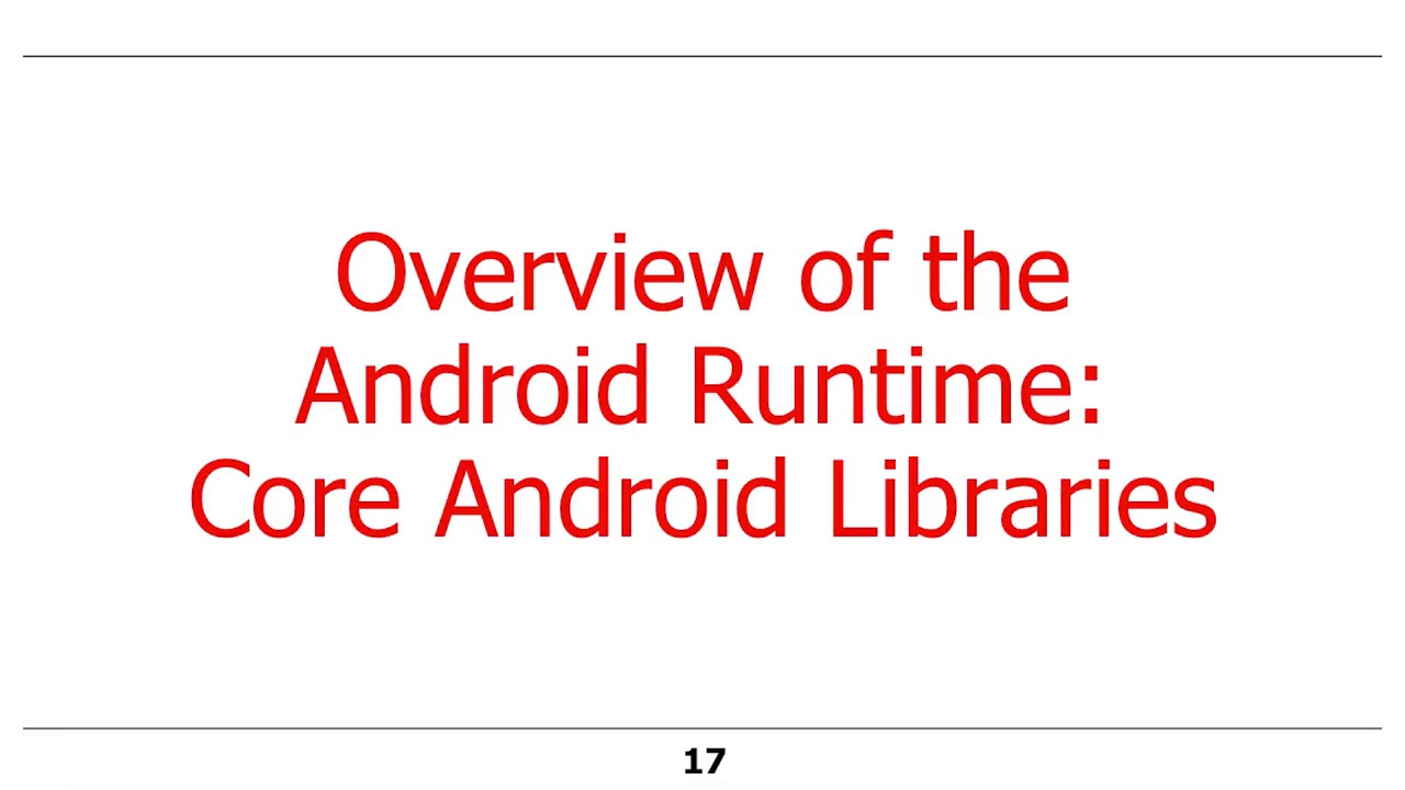 Android Runtime: Core and Native Libraries - Android App Components - Services, Local IPC, and
