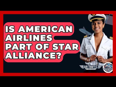 Is American Airlines Part of Star Alliance? - Air Traffic Insider