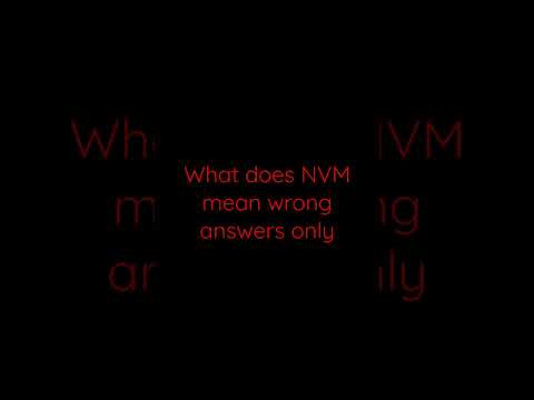 what does NVM mean wrong answers only