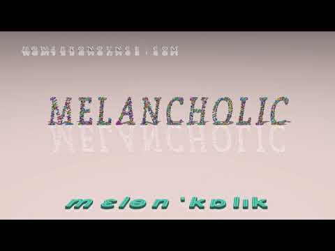 melancholic - pronunciation + Examples in sentences and phrases