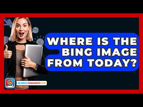 Where Is The Bing Image From Today? - SearchEnginesHub.com