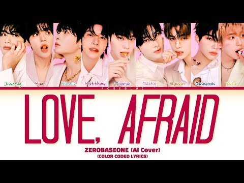 ZEROBASEONE (AI Cover) 'Love, Afraid' by MADEIN (Color Coded Lyrics)