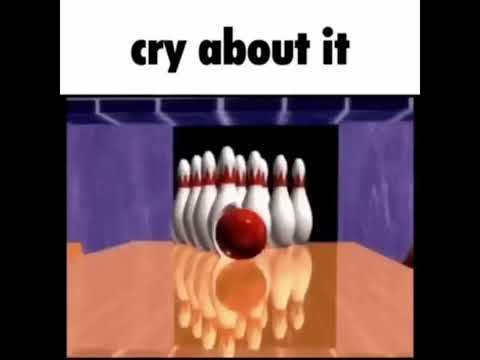 Cry about it - bowling meme