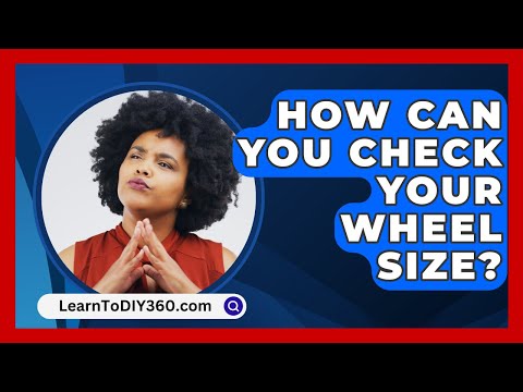 How Can You Check Your Wheel Size? - LearnToDIY360.com
