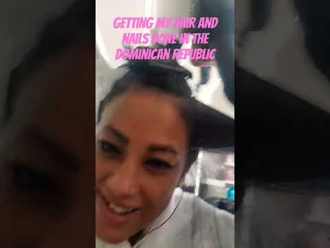 Getting my hair and nails done in the Dominican Republic