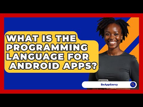 What Is The Programming Language For Android Apps? - Be App Savvy