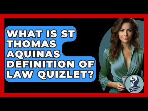 What Is St Thomas Aquinas Definition Of Law Quizlet? - Philosophy Beyond
