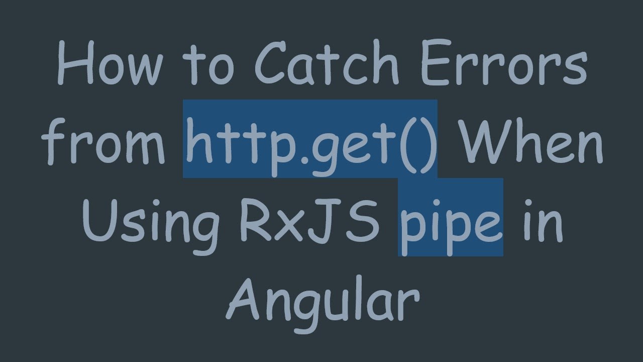 How to Catch Errors from http.get() When Using RxJS pipe in Angular