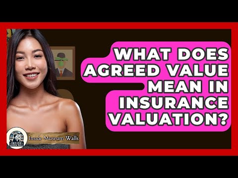 What Does Agreed Value Mean In Insurance Valuation? - Inside Museum Walls