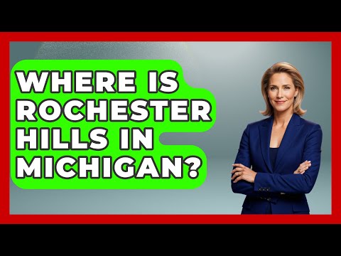 Where Is Rochester Hills In Michigan? - The Midwest Guru