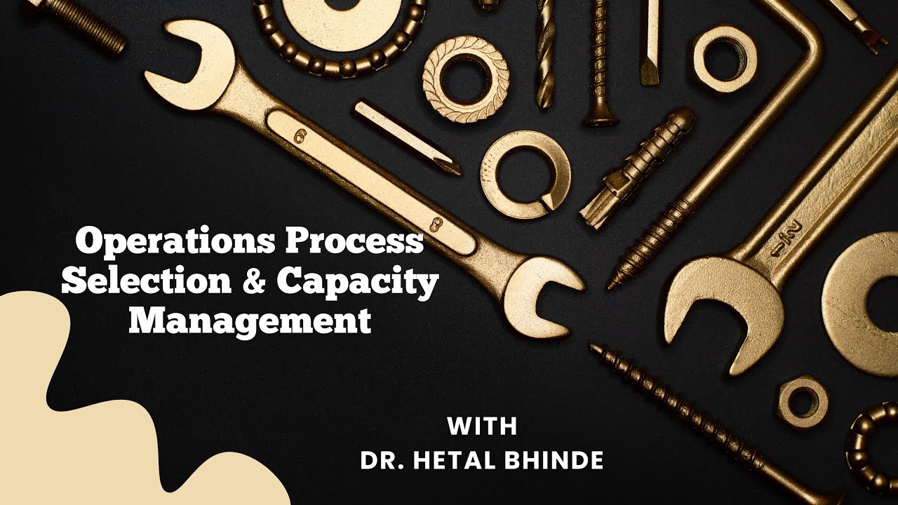 Operations Process Selection & Capacity Management