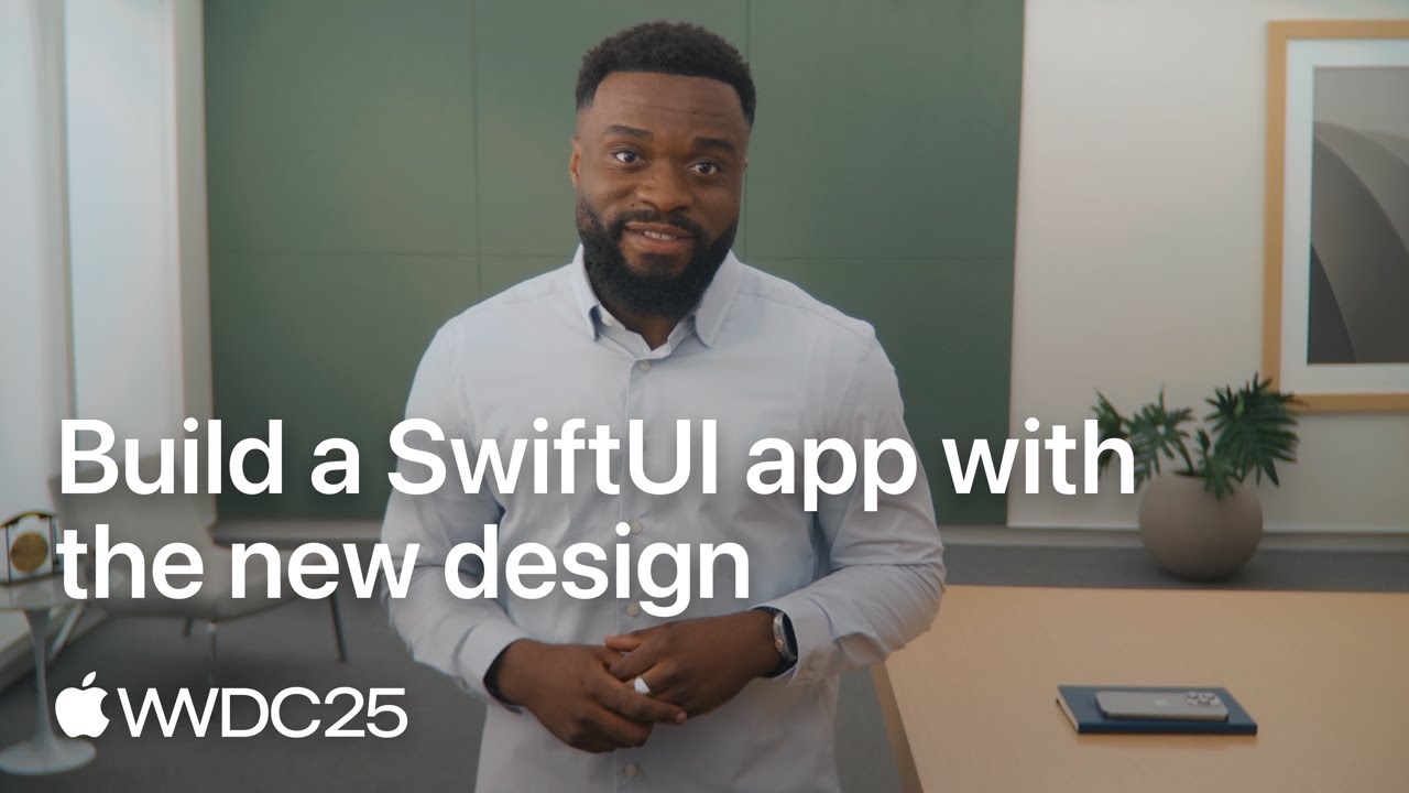 WWDC25: Build a SwiftUI app with the new design | Apple