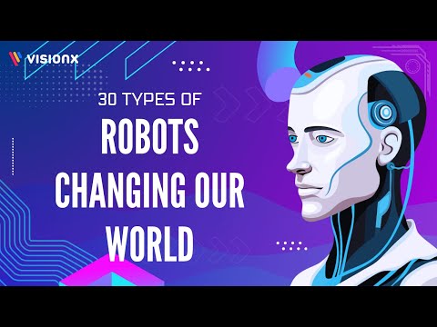 30 Types of Robots Changing Our World | VisionX