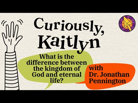What is the difference between the kingdom of God and eternal life?