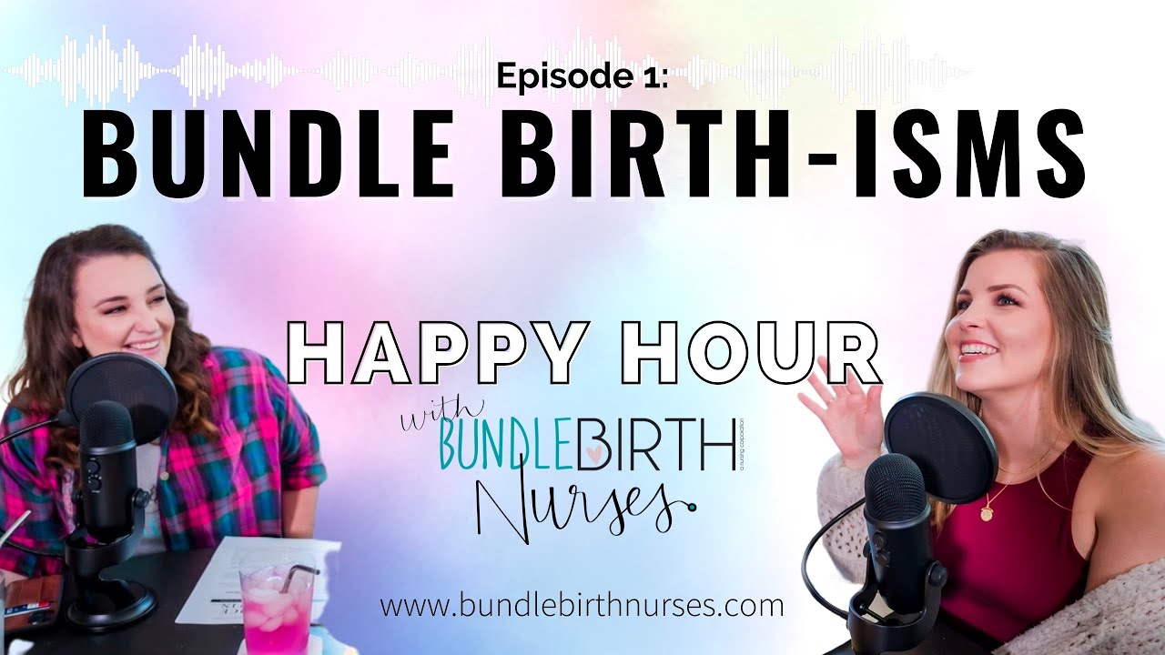 Bundle Birth-isms | Episode 1 | Happy Hour with Bundle Birth Nurses