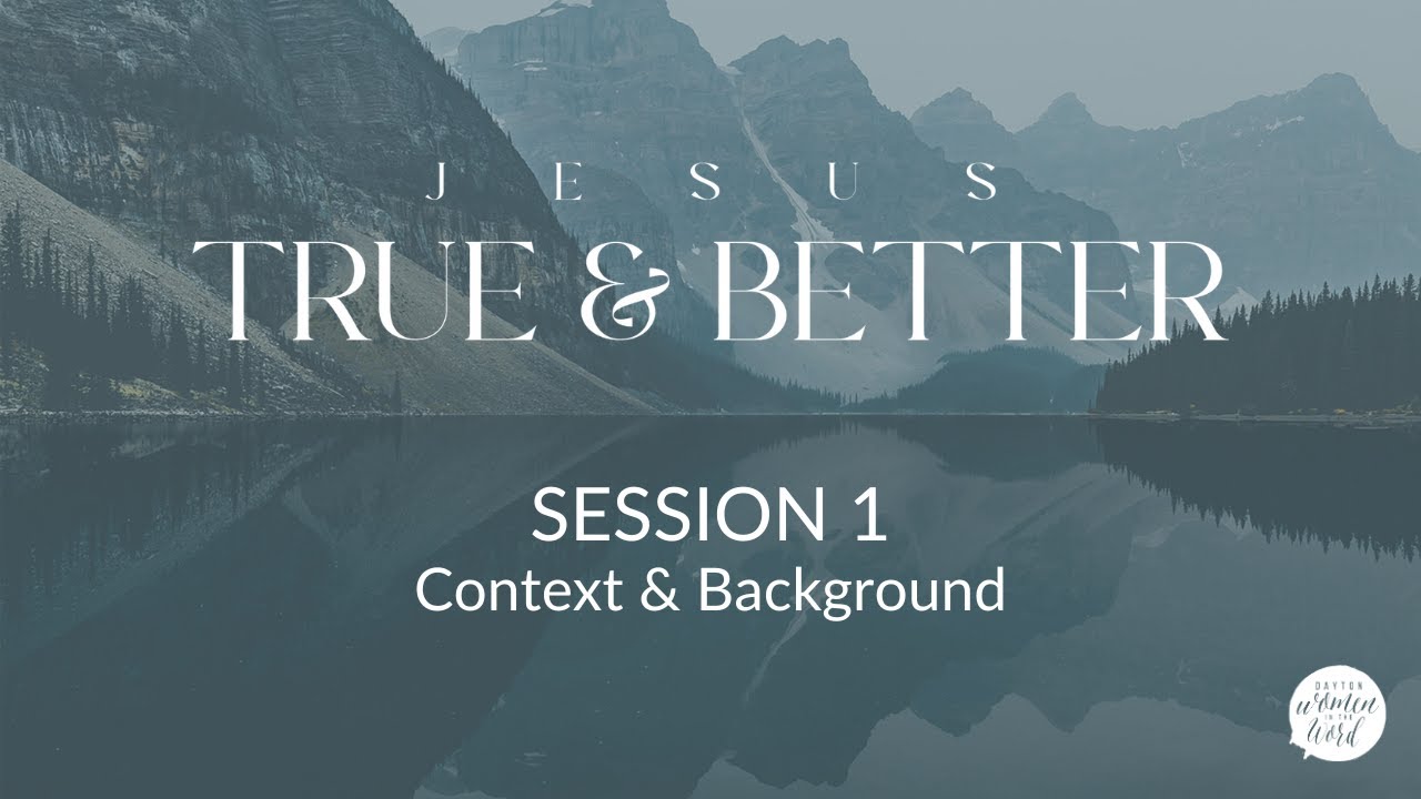 JESUS: TRUE & BETTER // Session 1 – Context & Background