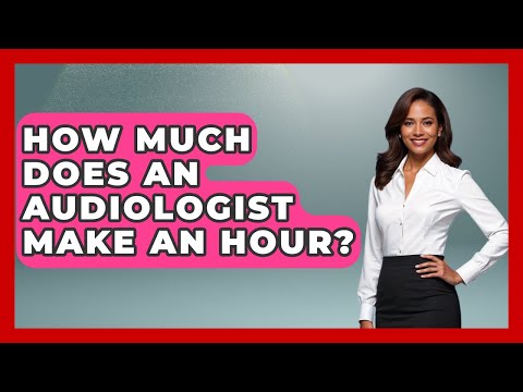 How Much Does An Audiologist Make An Hour? - Ear Nose Throat Expert